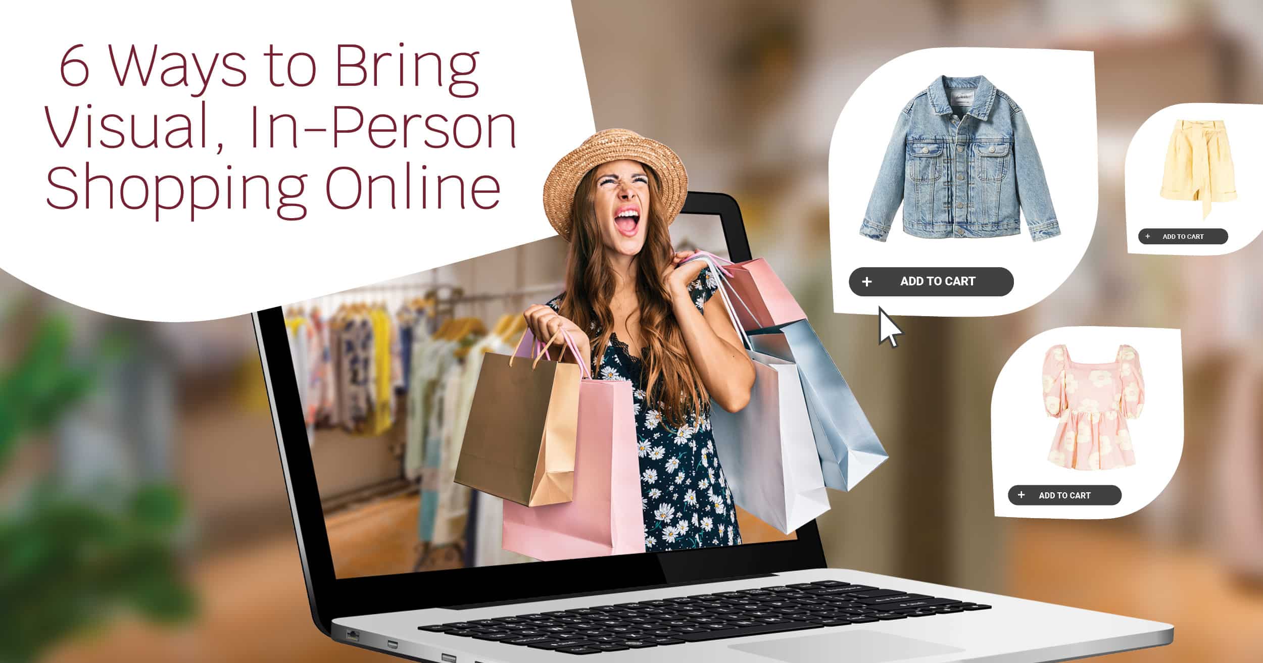 6 Ways to Bring In-Person Shopping to the Online World